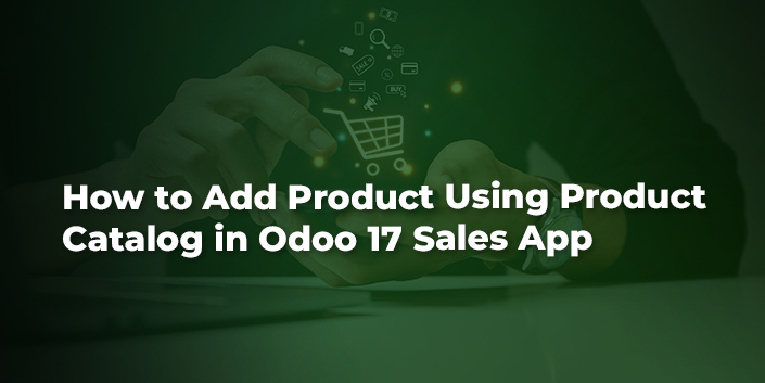 How to Add Product Using Product Catalog in Odoo 17 Sales App