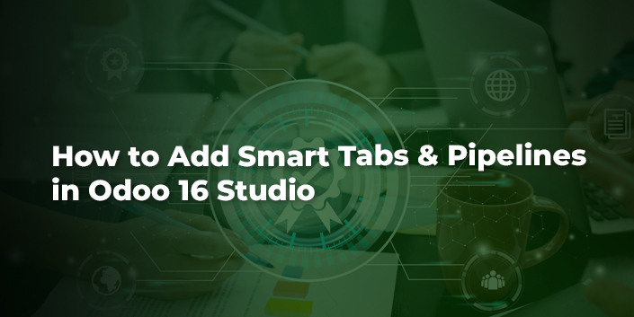 How to Add Smart Tabs & Pipelines in Odoo 16 Studio