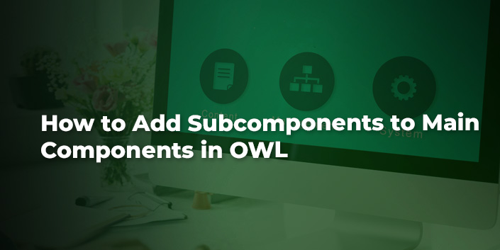 How to Add Subcomponents to Main Components in OWL