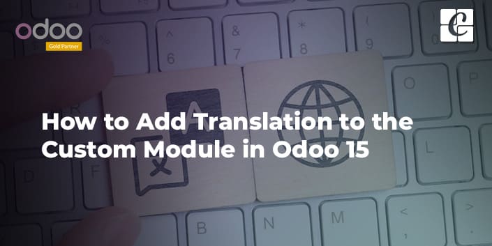How To Add Translation To The Custom Module In Odoo 15