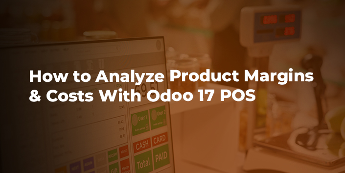 How to Analyze Product Margins & Costs With Odoo 17 POS
