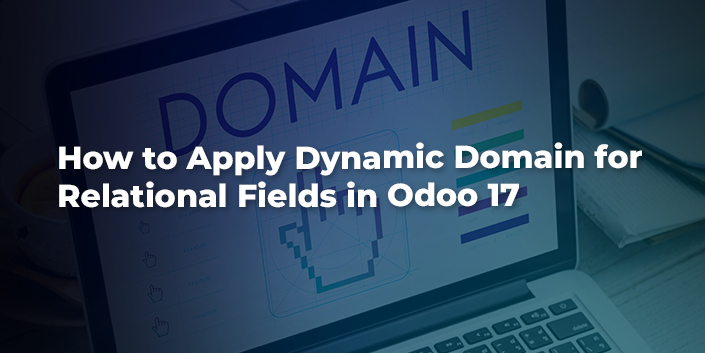 How to Apply Dynamic Domain for Relational Fields in Odoo 17