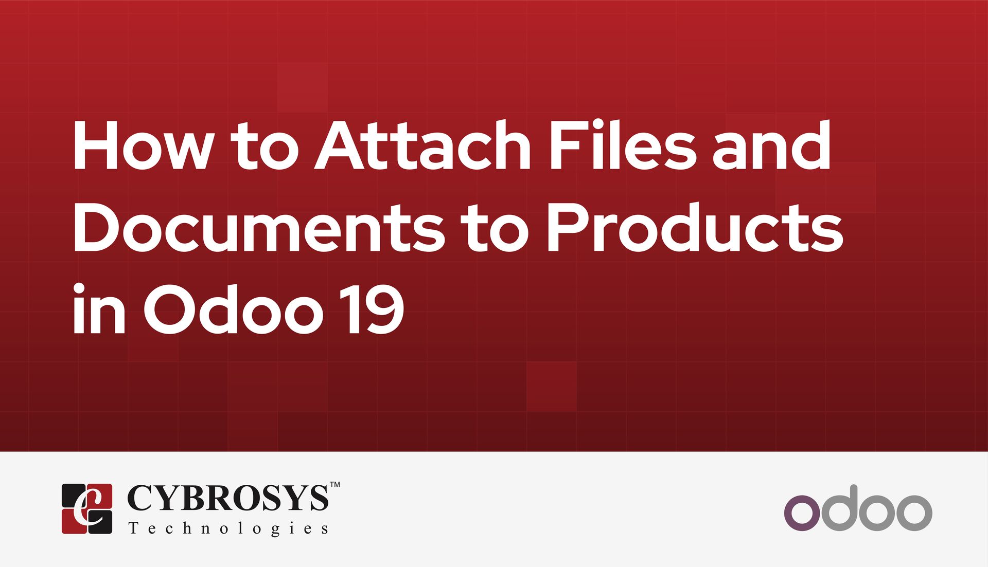 How to Attach Files and Documents to Products in Odoo 19