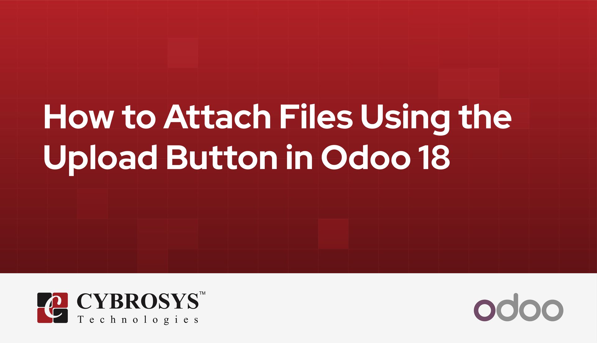 How to Attach Files Using the Upload Button in Odoo 18
