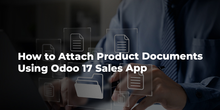 How to Attach Product Documents Using Odoo 17 Sales App
