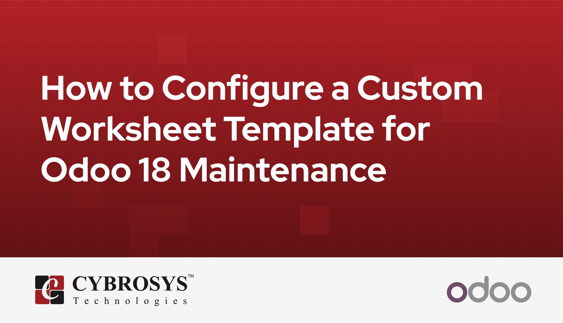 How to Configure a Custom Worksheet Template for Odoo 18 Maintenance