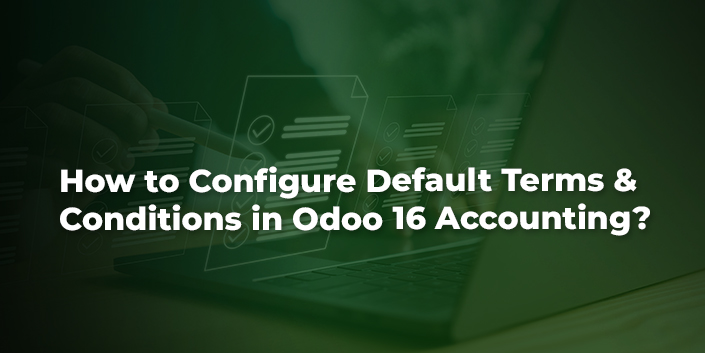 How to Configure Default Terms & Conditions in Odoo 16 Accounting?