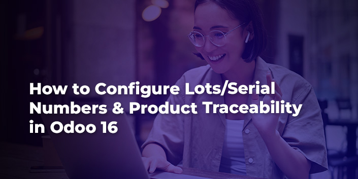 How To Configure Lotsserial Numbers And Product Traceability In Odoo 16