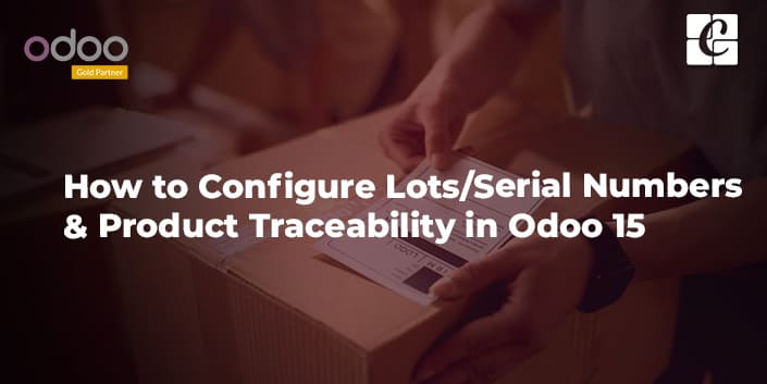 How To Configure Lotsserial Numbers And Product Traceability In Odoo 15