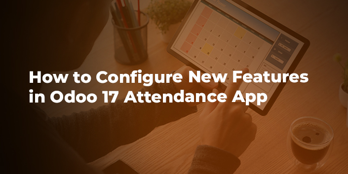 How to Configure New Features in Odoo 17 Attendance App