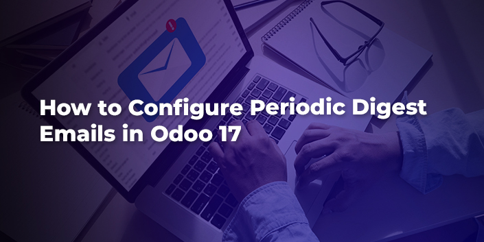 How to Configure Periodic Digest Emails in Odoo 17