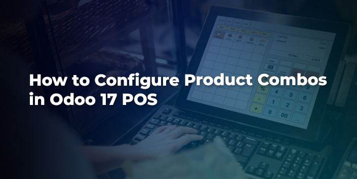 How to Configure Product Combos in Odoo 17 POS