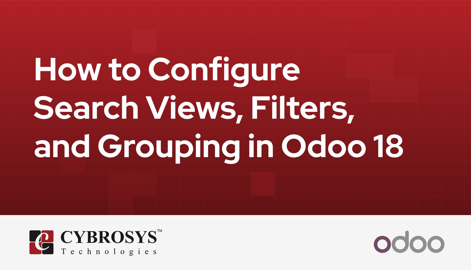 How to Configure Search Views, Filters, and Grouping in Odoo 18
