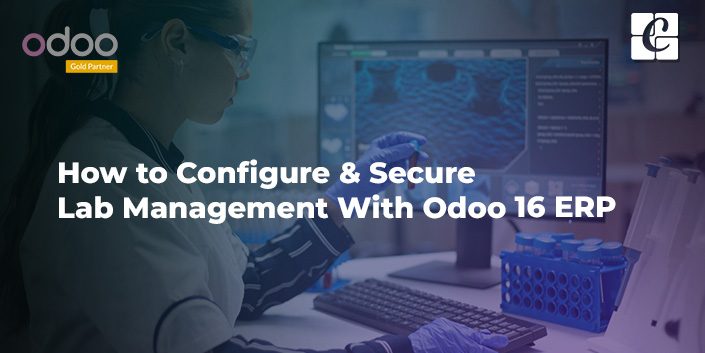 How to Configure & Secure Lab Management With Odoo 16 ERP