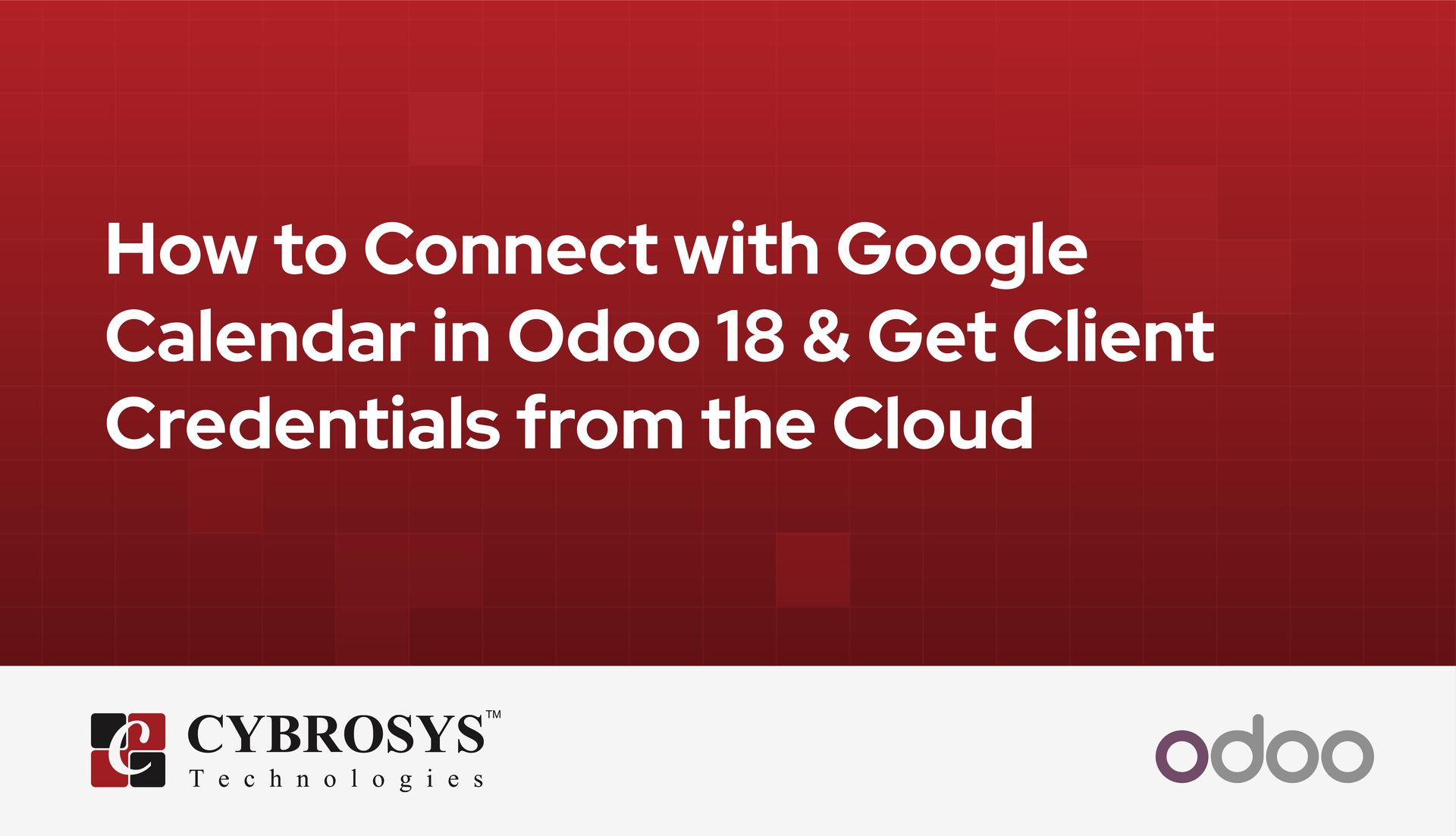 How to Connect with Google Calendar in Odoo 18 & Get Client Credentials from the Cloud
