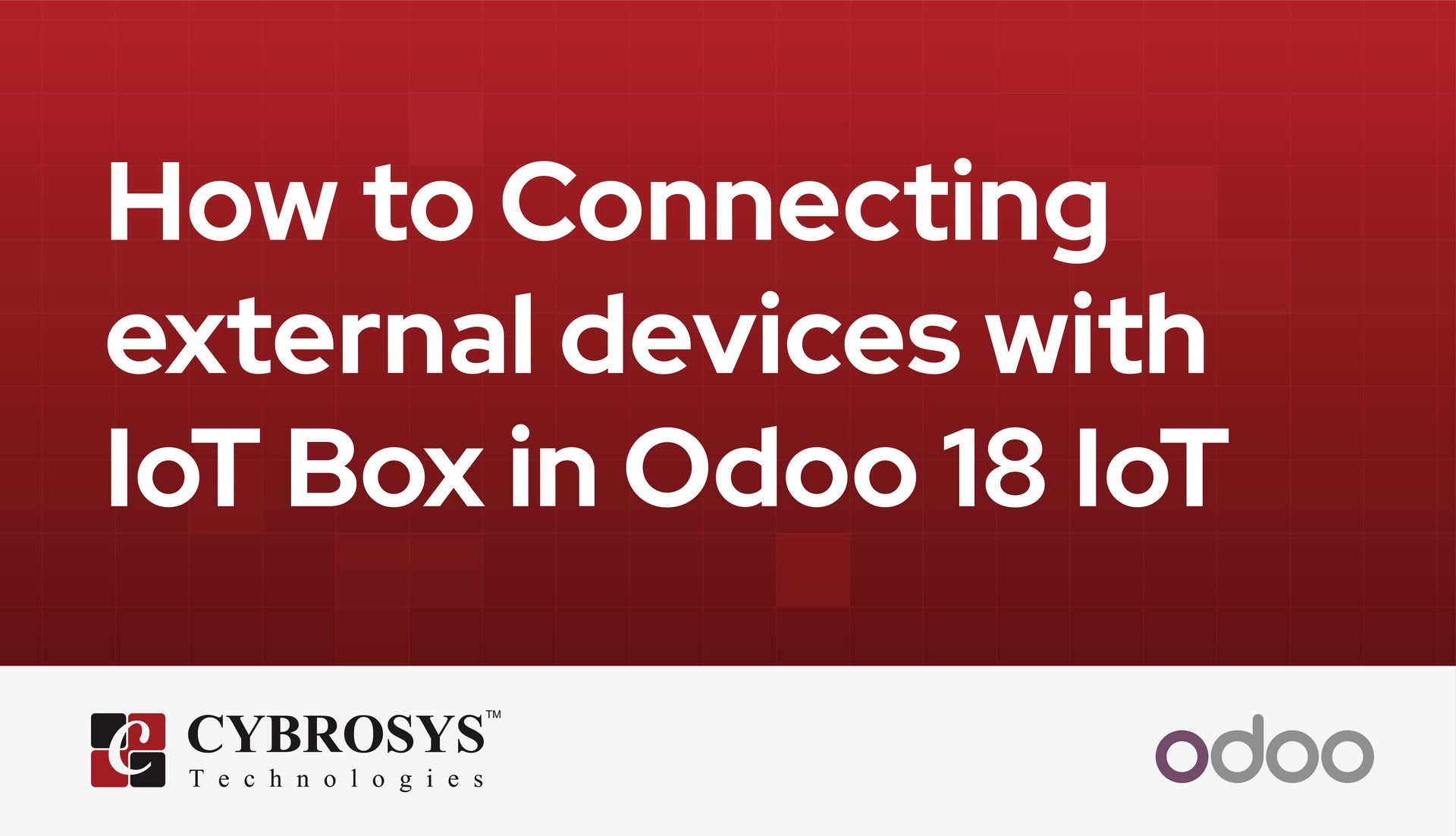 How to Connecting external devices with IoT Box in Odoo 18 IoT