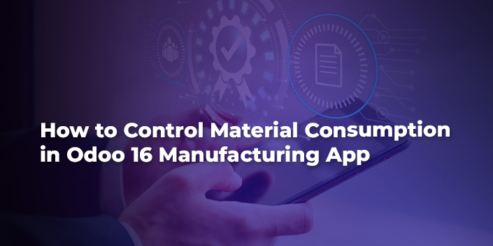 How to Control Material Consumption in Odoo 16 Manufacturing App