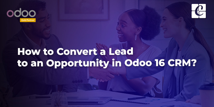 How to Convert a Lead to an Opportunity in Odoo 16 Crm?