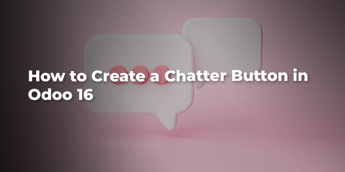 How to Create a Chatter Button in Odoo 16 How to Create a Chatter Button in Odoo 16