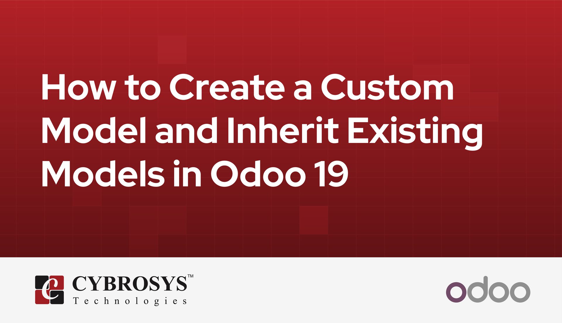 How to Create a Custom Model and Inherit Existing Models in Odoo 19