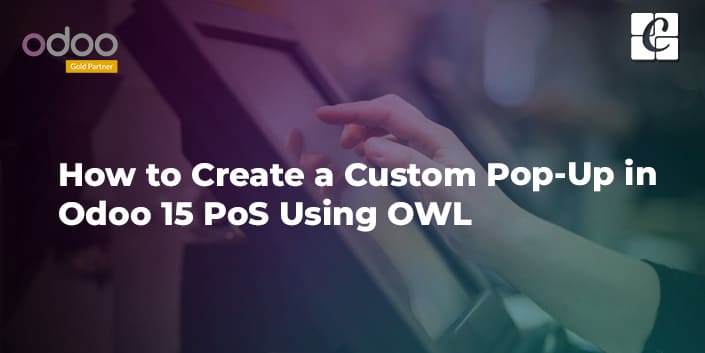 How To Create A Custom Pop Up In Odoo 15 Pos Using Owl