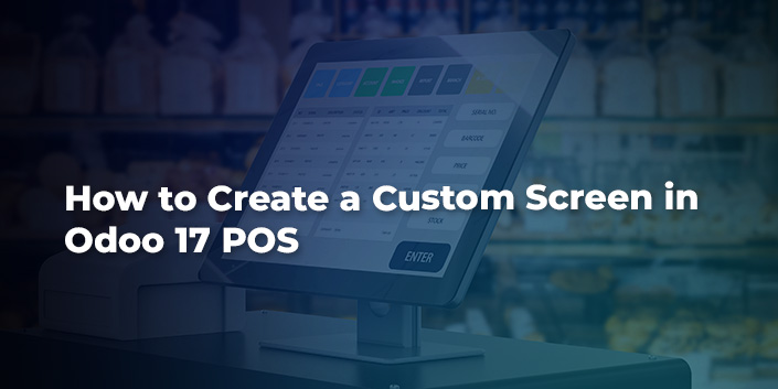How To Create A Custom Screen In Odoo 17 Pos
