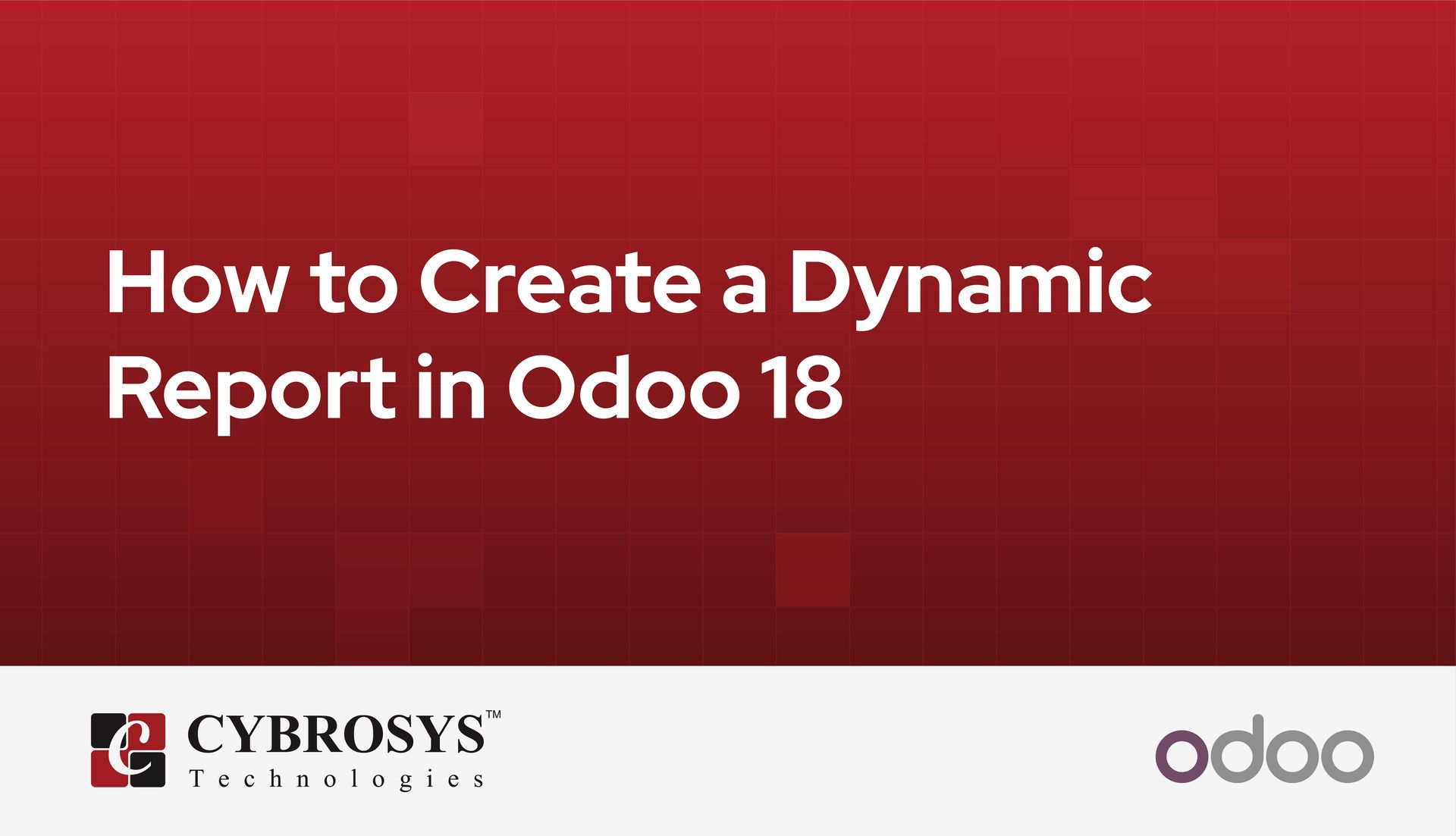 How to Create a Dynamic Report in Odoo 18