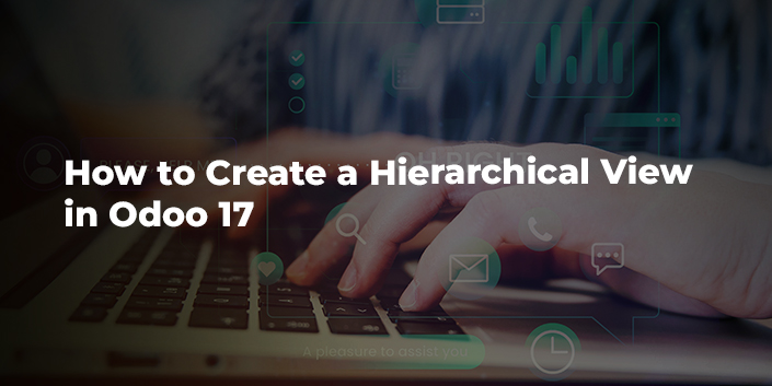 How To Create A Hierarchical View In Odoo 17
