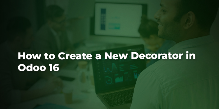 How to Create a New Decorator in Odoo 16