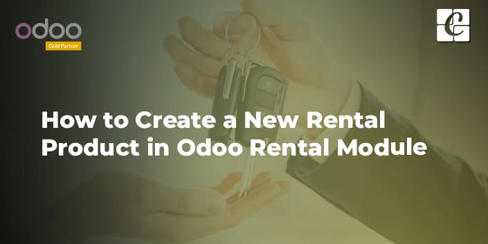 How to Create a New Rental Product in Odoo Rental Module