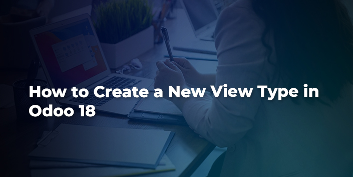 How to Create a New View Type in Odoo 18