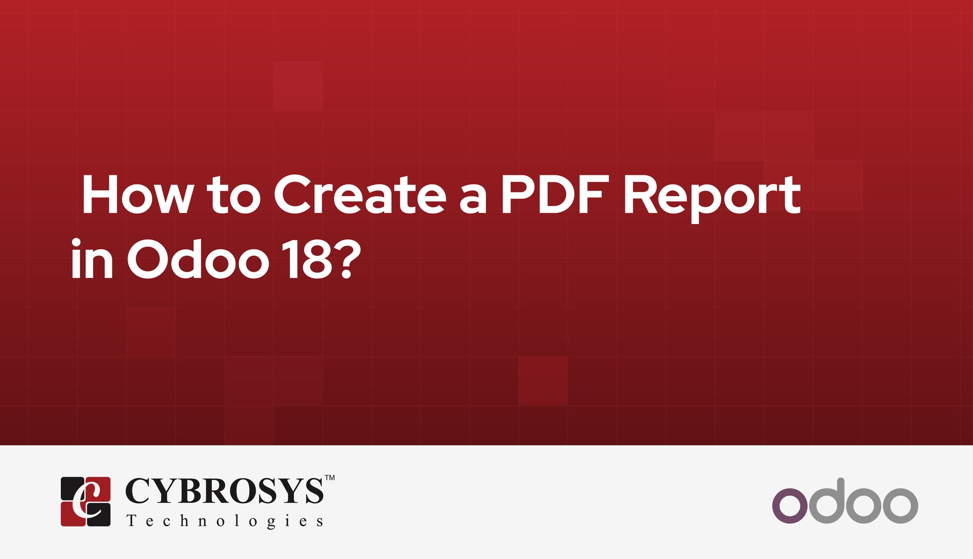 How to Create a PDF Report in Odoo 18?