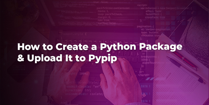 How To Create A Python Package And Upload It To Pypip
