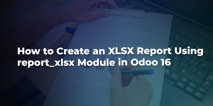How to Create an XLSX Report Using report_xlsx Module in Odoo 16