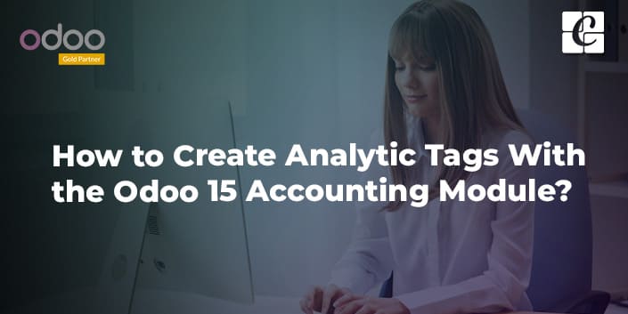 How to Create Analytic Tags With the Odoo 15 Accounting Module?