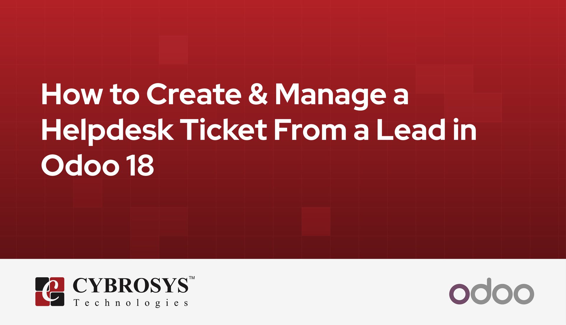 How to Create & Manage a Helpdesk Ticket From a Lead in Odoo 18