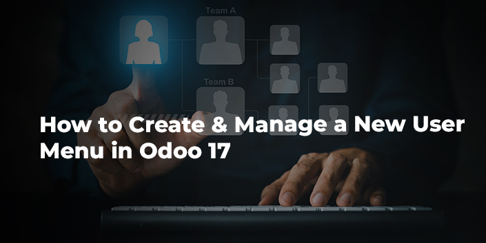 How to Create & Manage a New User Menu in Odoo 17