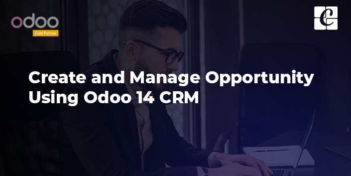 How to Create and Manage Opportunity Using Odoo 14 CRM