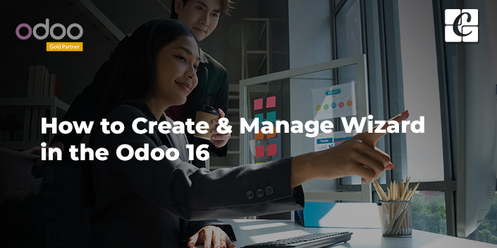 How To Create And Manage Wizard In The Odoo 16
