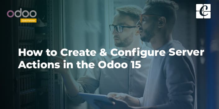 How To Create And Configure Server Actions In The Odoo 15 0330