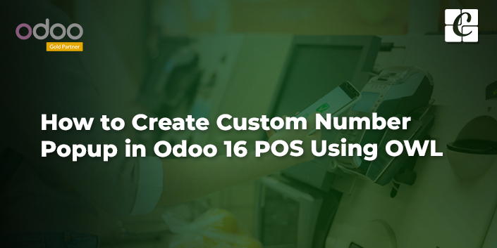 How To Create Custom Number Popup In Odoo 16 Pos Using Owl