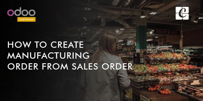 How to Create Manufacturing Order from Sales Order