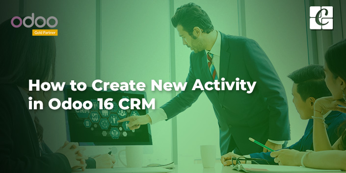 How to Create New Activity in Odoo 16 CRM How to Create New Activity in Odoo 16 CRM