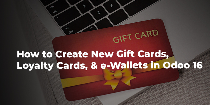 How to Create New Gift Cards, Loyalty Cards, & e-Wallets in Odoo 16