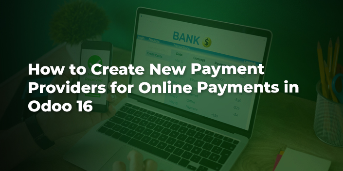 How to Create New Payment Providers for Online Payments in Odoo 16