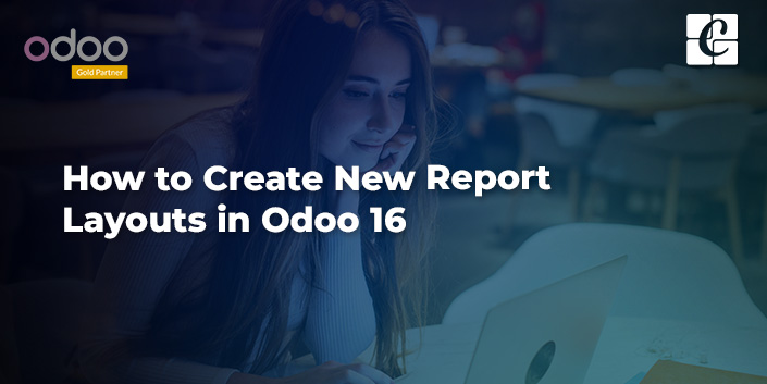 How to Create New Report Layouts in Odoo 16