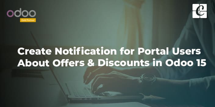 How to Create Notification for Portal Users about Offers & Discounts in Odoo 15