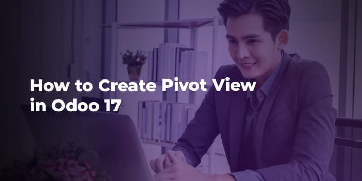 How to Create Pivot View in Odoo 17
