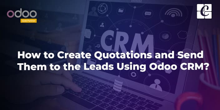 How to Create Quotations and Send them to the Leads Using Odoo CRM?