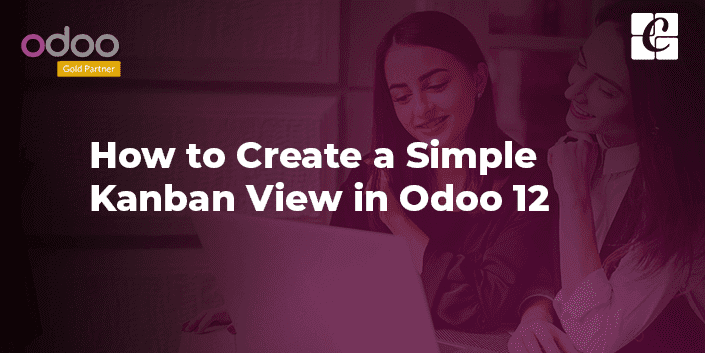 How to Create a Simple Kanban View in Odoo?